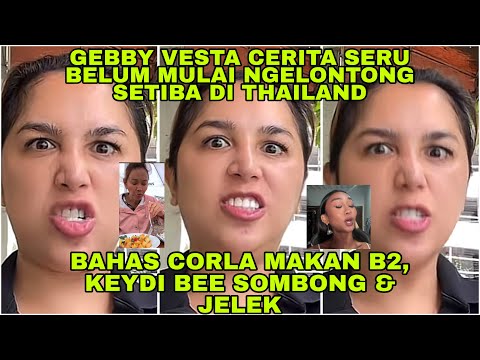 GEBBY VESTA CERITA SERU JUALAN LONTONG DI THAILAND, BAHAS CORLA MKN B2, KEYDI BEE, DLL. LIVE 22/8/26