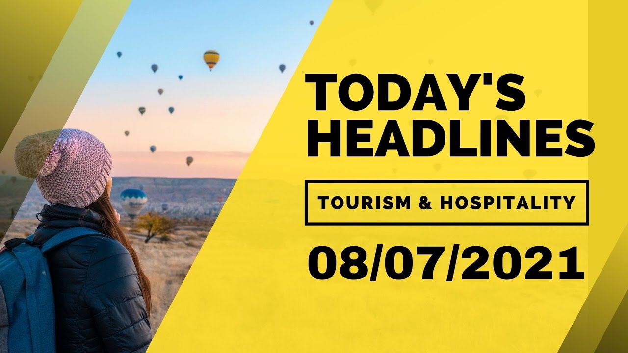 08/07/2021 Tourism & Hospitality News Headlines Tourism Talks www ...