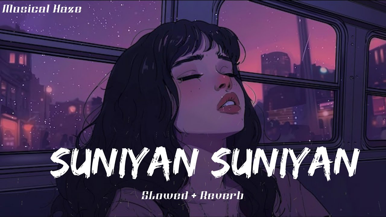 Suniyan Suniya Lo-Fi (Slowed + Reverb) - Juss x MixSingh | Latest ...