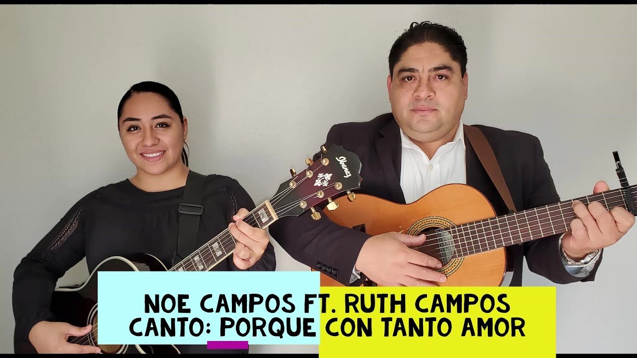NOE CAMPOS Ft. Ruth Campos: Porque Con Tanto Amor - YouTube