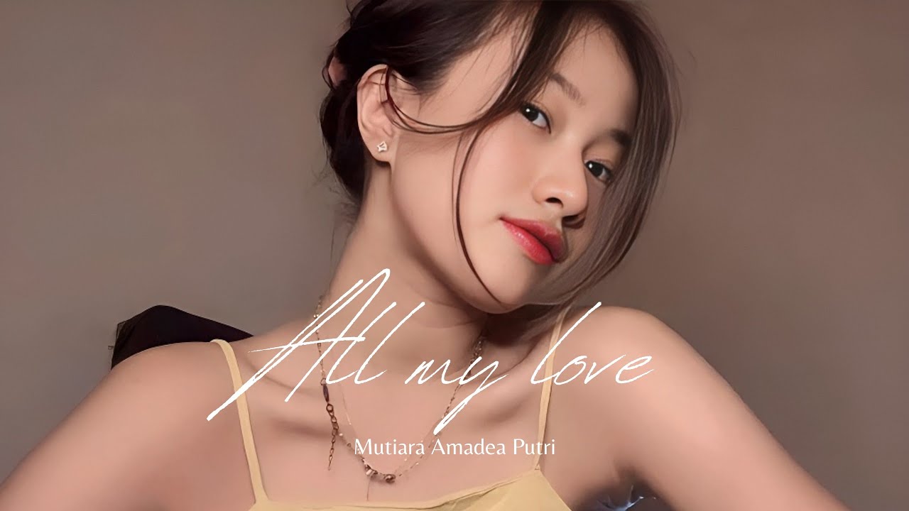"All My Love - Faizal Lubis" Cover by Mutiara Amadea Putri - YouTube