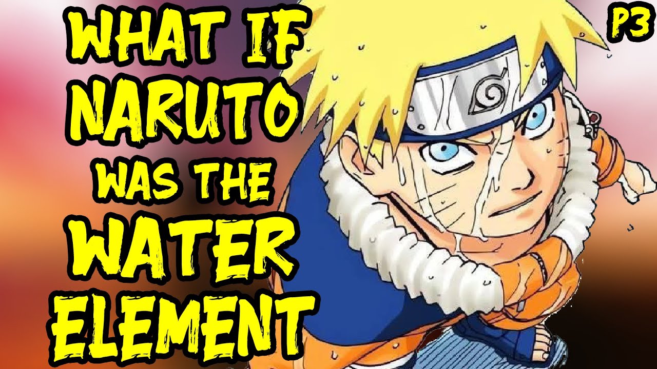What if Naruto was the Water Element? Part 3 - YouTube