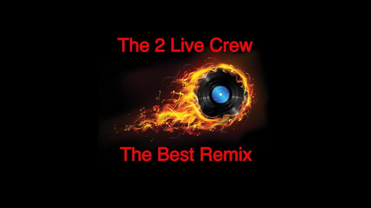 The 2 Live Crew - The Best Remix - YouTube
