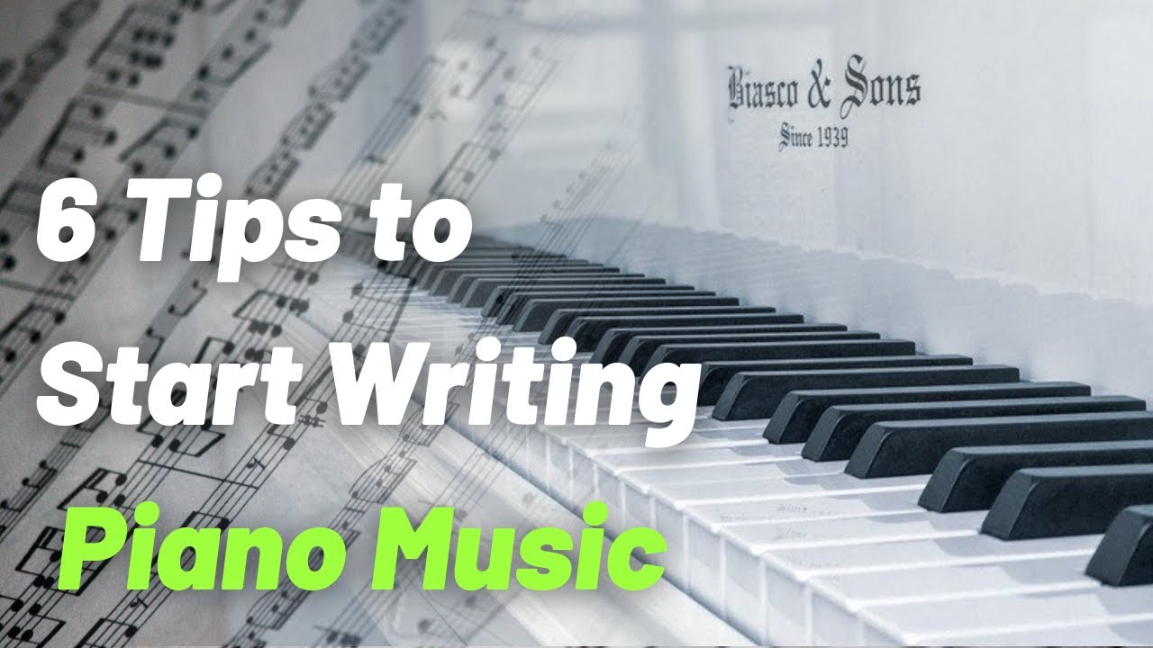 How to Compose The Best Piano Music - 6 Tips You Should Know - YouTube