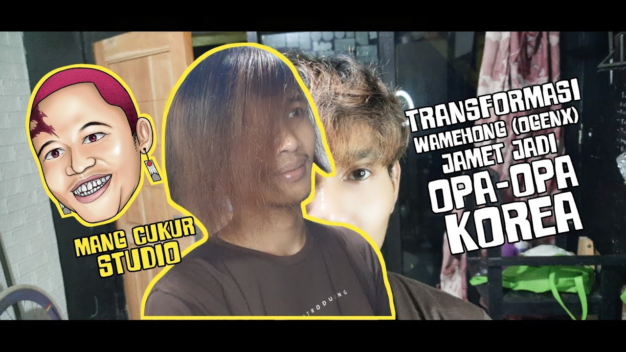 TRANSFORMASI GAYA RAMBUT GANTENG, DARI JAMET JADI OPA-OPA KOREA, Mang ...
