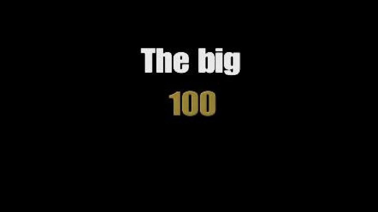 The big 100 - YouTube