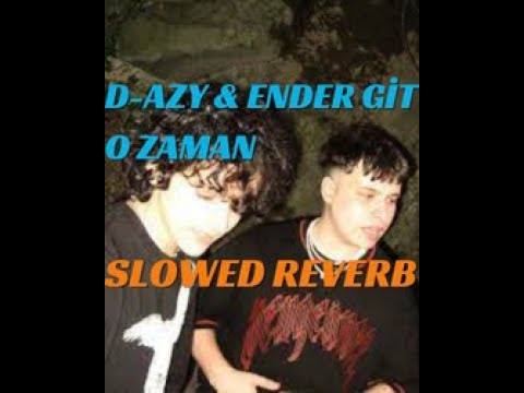 D AZY & ENDER GİT O ZAMAN SLOWED REVERB