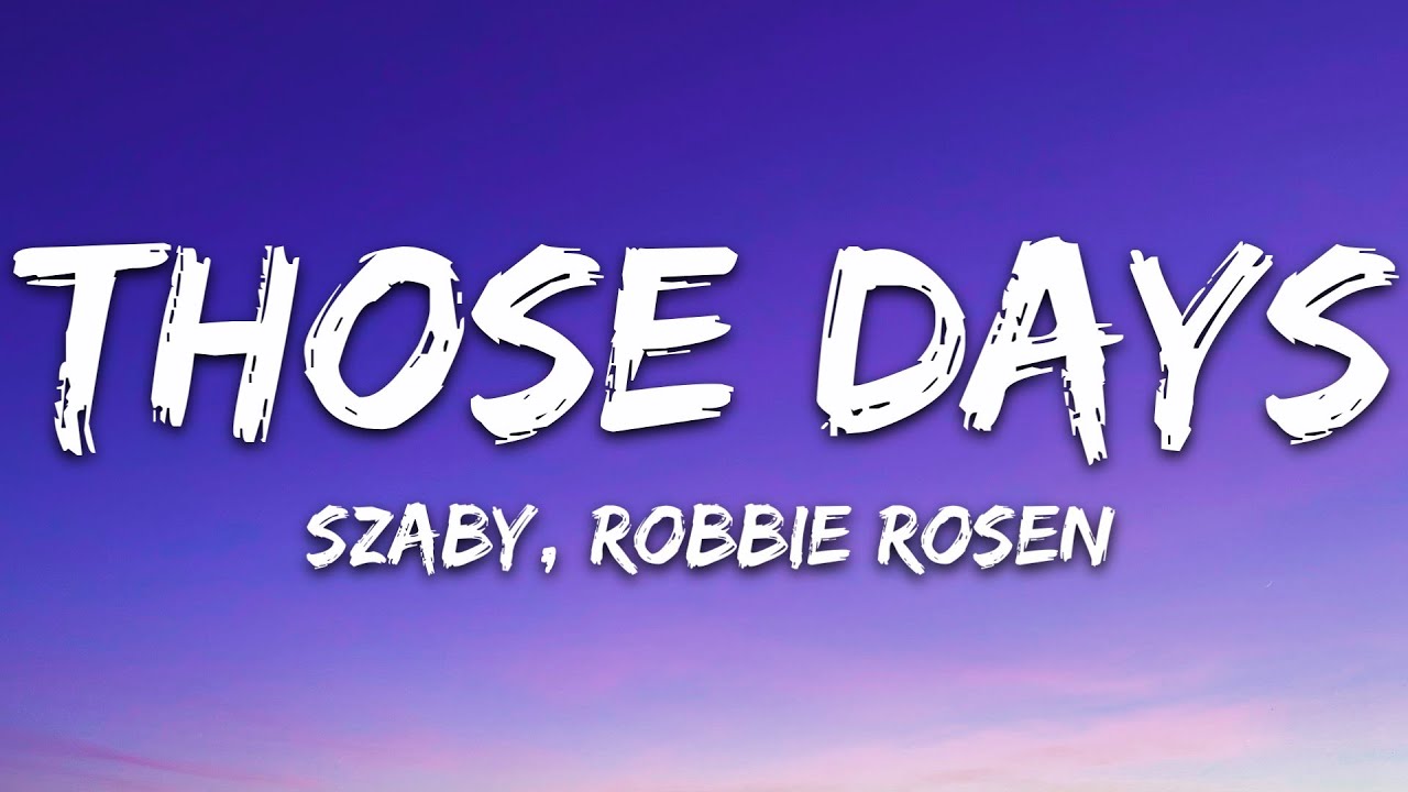 Szaby, Robbie Rosen - Those Days (Lyrics) [7clouds Release] - YouTube