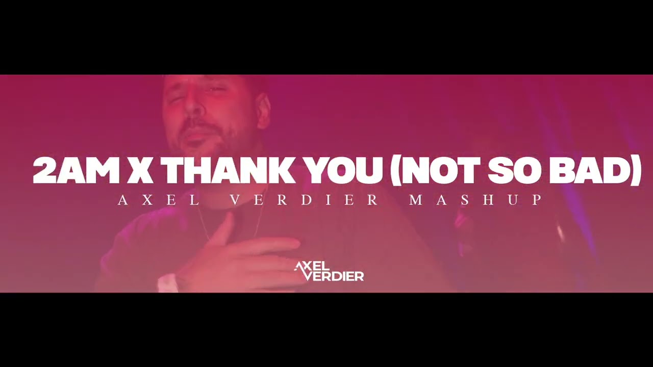 2 AM x Thank You (Not So Bad) || Axel Verdier Mashup 112-150 (Bad Gyal ...