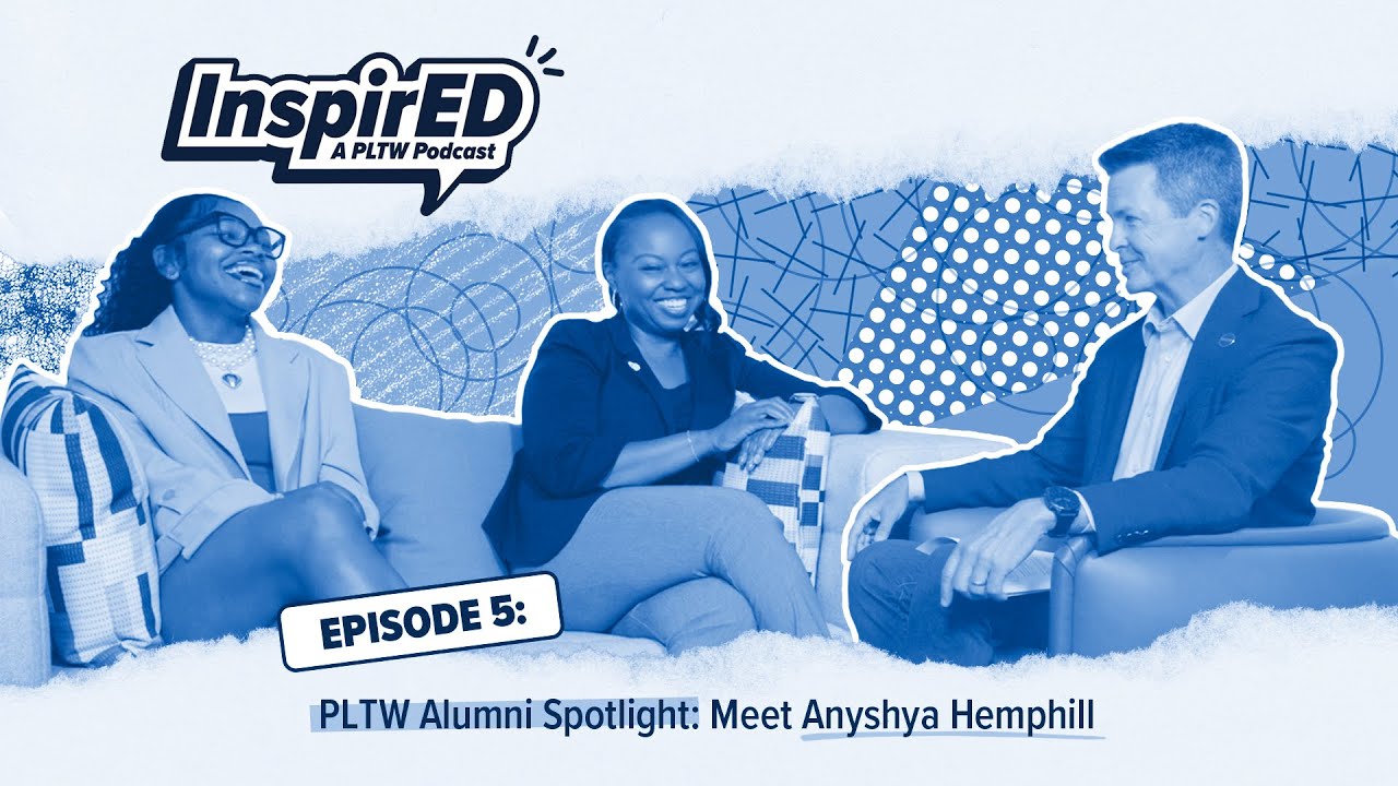 Season 1 | Episode 5: Inspiring STEM Journeys with PLTW Alumni Anyshya ...