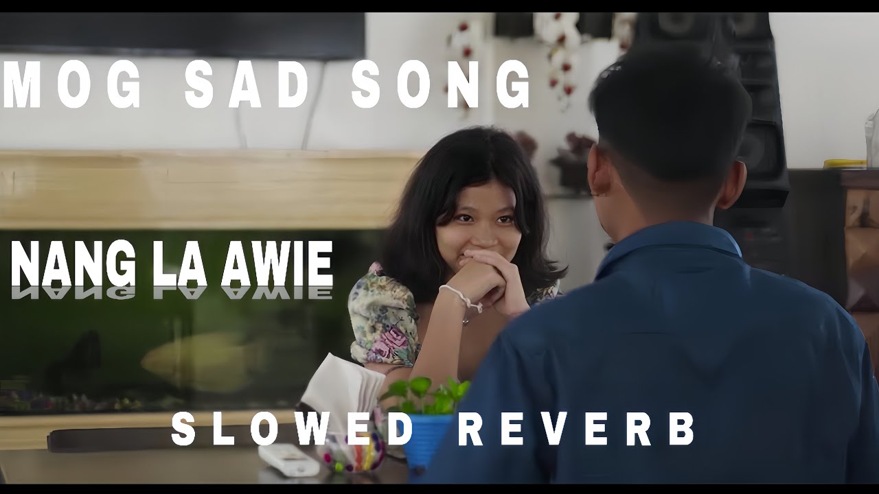 Nang La Awie heart touching song🥺🤕 || mog sad song || slowed reverb ...