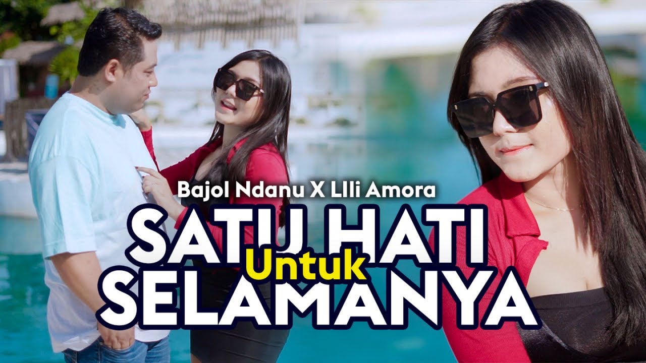 SATU HATI UNTUK SELAMANYA - Bajol Ndanu X Lili Amora (Official Music Video) - YouTube