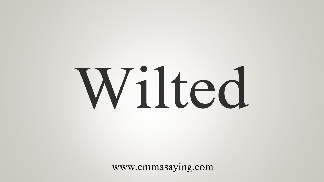 How To Say Wilted - YouTube