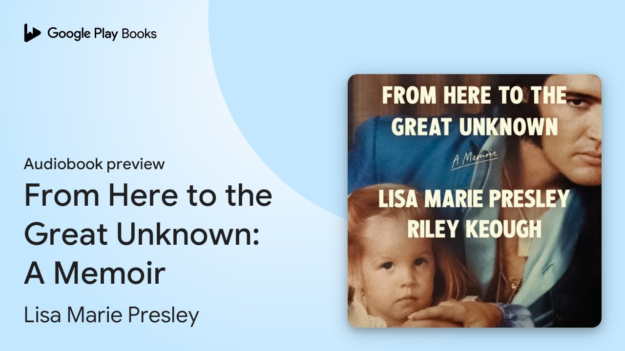 From Here to the Great Unknown: A Memoir by Lisa Marie Presley · Audiobook preview - YouTube