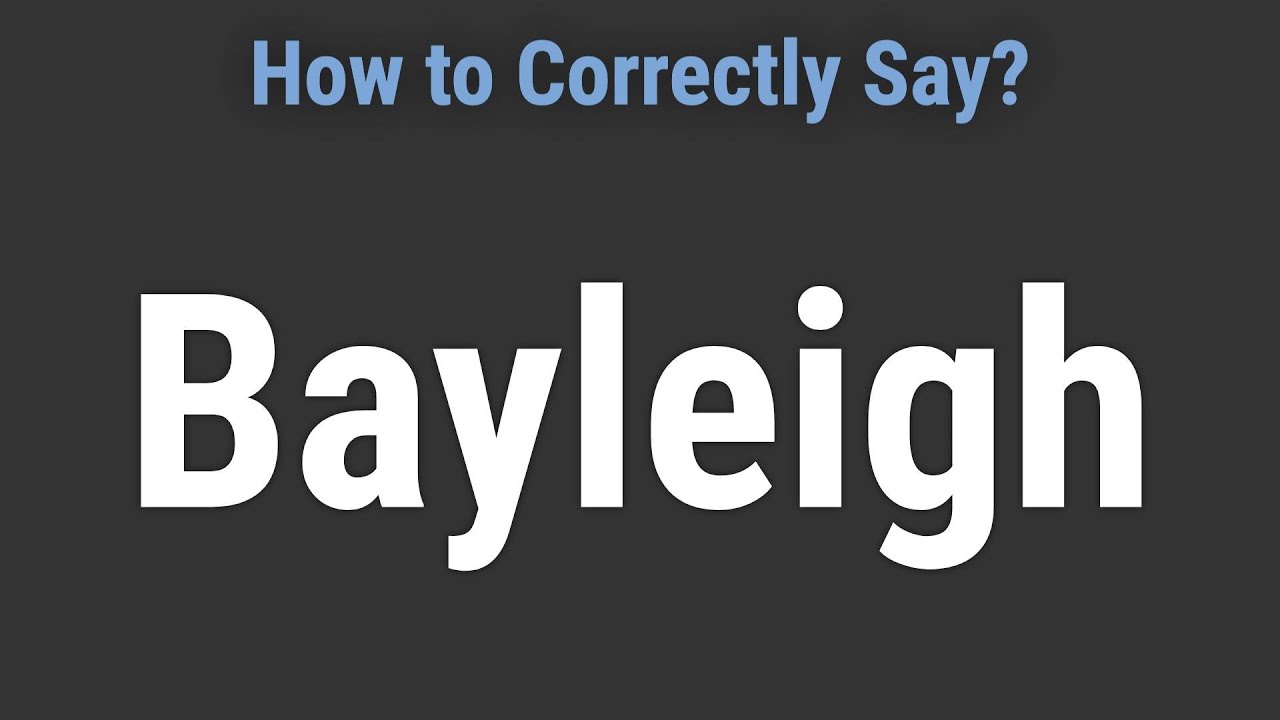 How to Pronounce Name Bayleigh (Correctly!) - YouTube