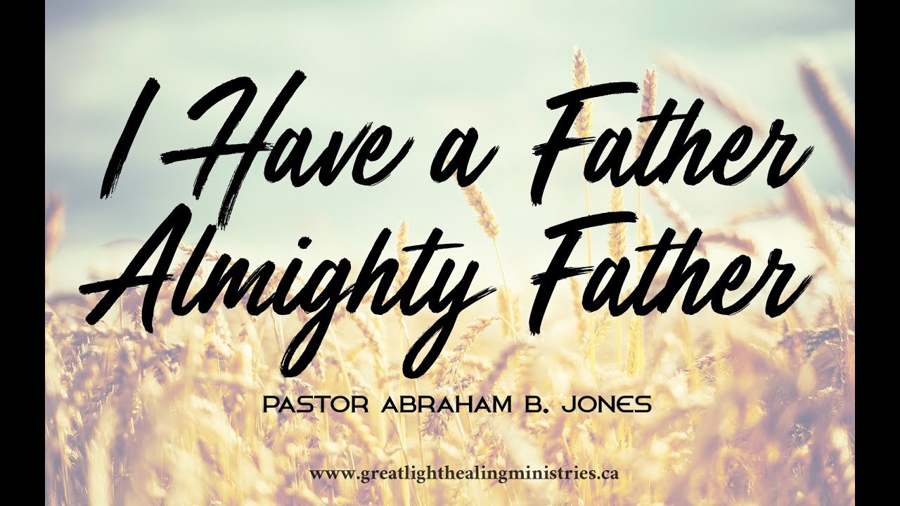 I have a Father, Almighty Father - YouTube