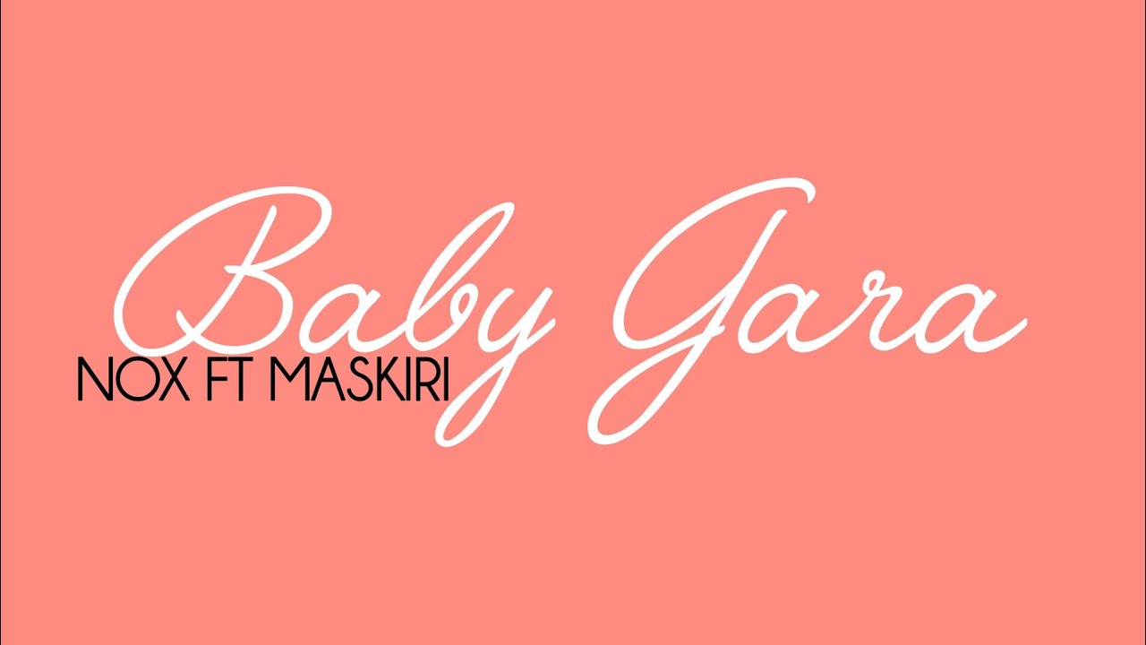 Nox ft Maskiri - Baby Gara (Official Lyrics Video) - YouTube