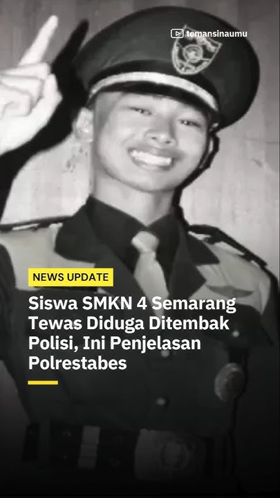 Siswa SMKN 4 Semarang Tewas Diduga Ditembak Polisi, Ini Penjelasan Polrestabes - YouTube