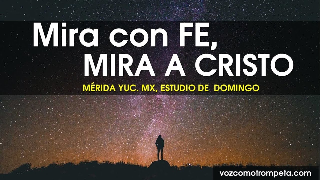 Mira con Fe, Mira a CRISTO - YouTube