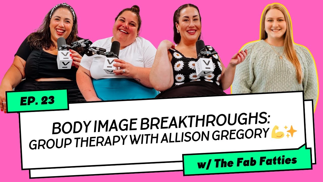 23. Body Image Breakthroughs: Group Therapy with Allison Gregory 💪 ...