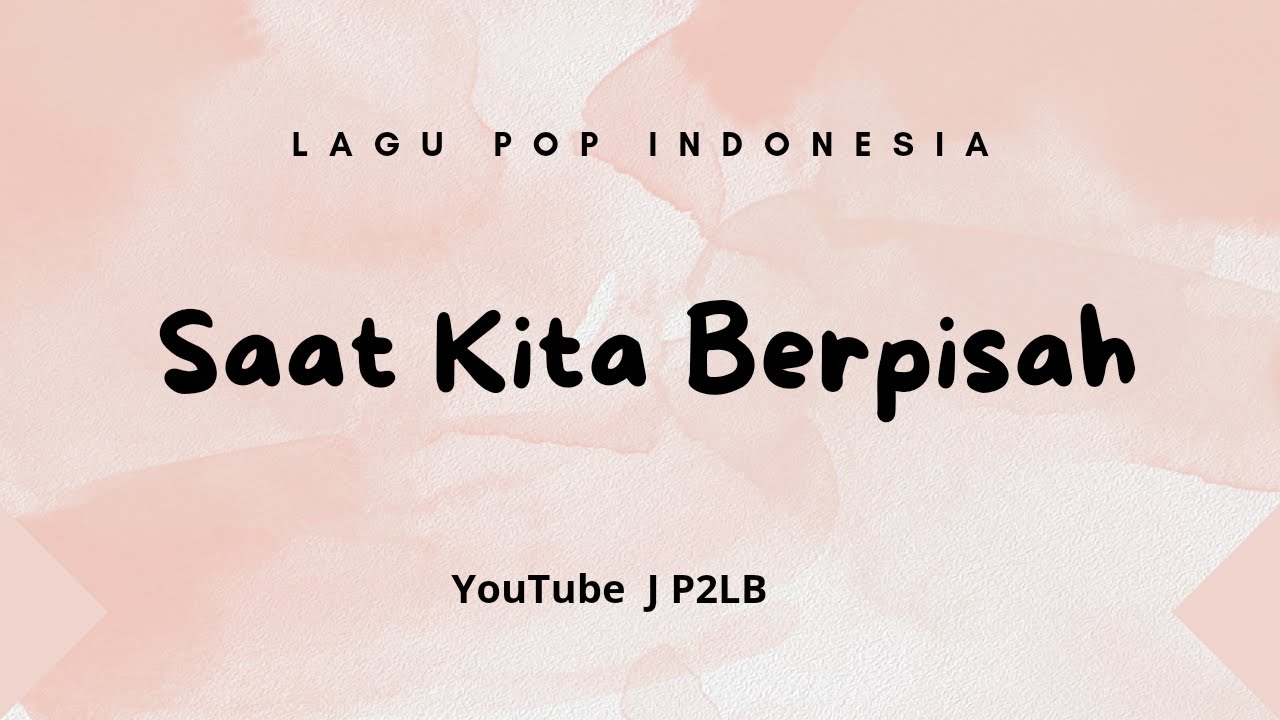 SAAT KITA BERPISAH | Lirik video | Lagu pop Indonesia | J P2LB ...