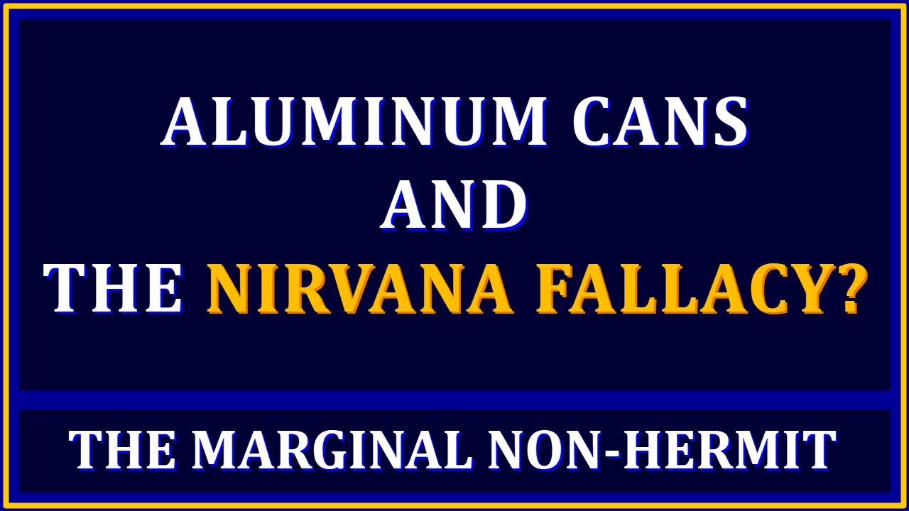 Aluminum Cans and the Nirvana Fallacy? - YouTube