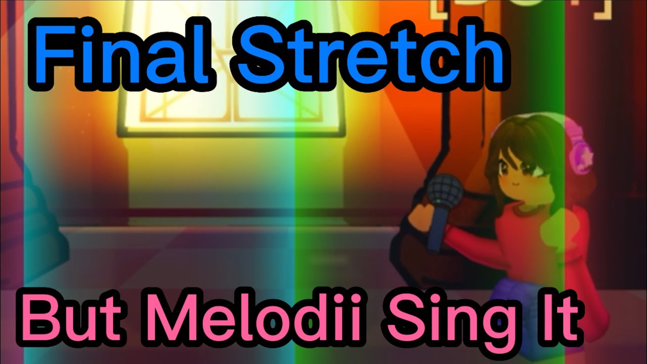 Roblox: FNB. Final Stretch but Melodii sing it - YouTube