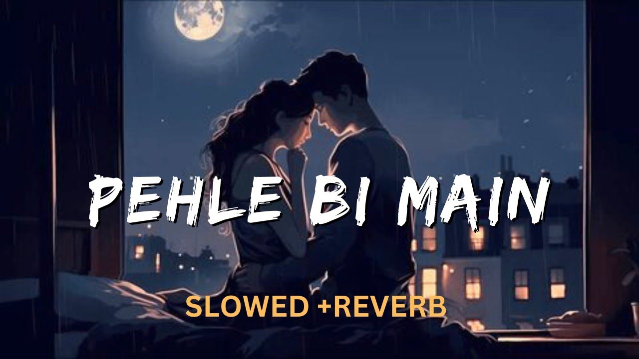 Pehle Bi Main | Slowe and Reverb | Vishal Mishra | Animal | MUK Musical ...