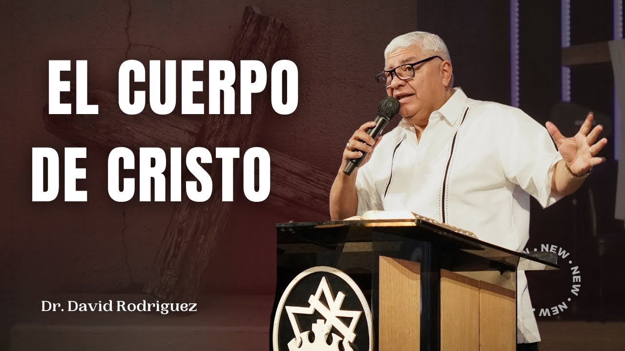 El Cuerpo de Cristo | Sermones cristianos | Pastor Dr. David Rodriguez ...