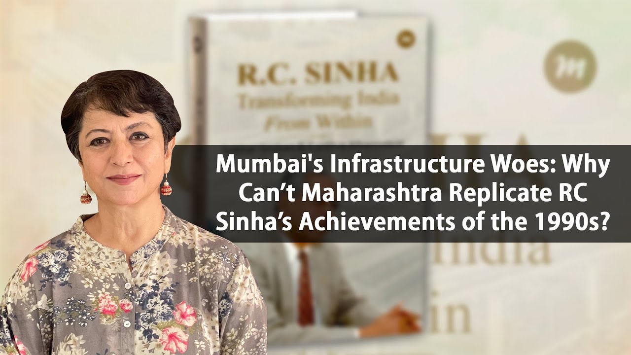 Mumbai's Infrastructure Woes: Why Can’t Maharashtra Replicate RC Sinha ...