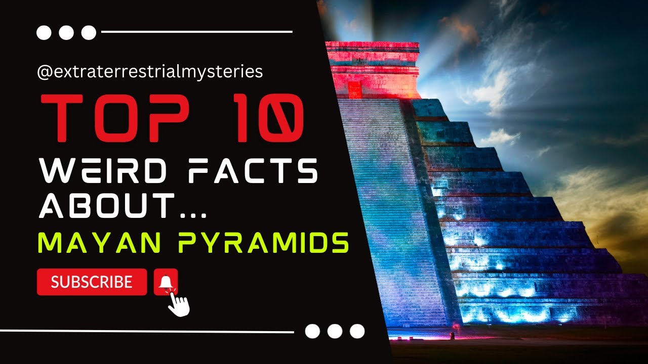 "Mayan Pyramids Unveiled: Top 10 Weird Facts About Their Pyramids". # ...