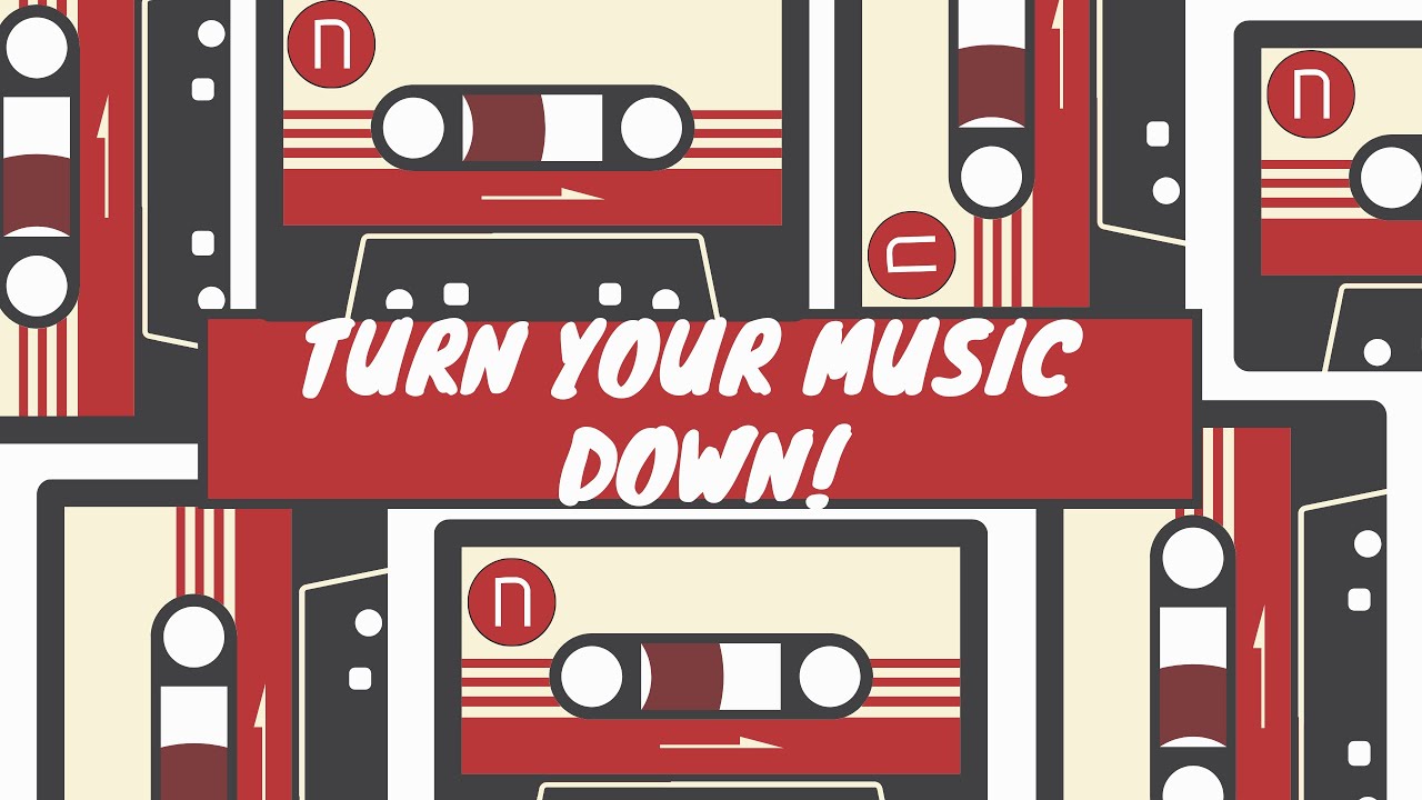 Turn Your Music Down YouTube turn-your-music-down-youtube