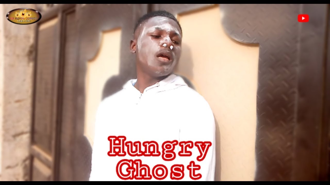 HUNGRY GHOST||Episode 1||Sir Eldon Comedy - YouTube