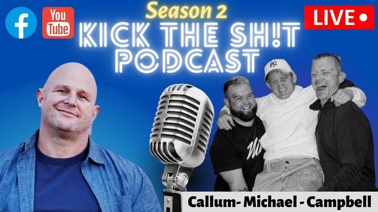 KICK THE SH!T PODCAST W Callum, Michael and Campbell - YouTube