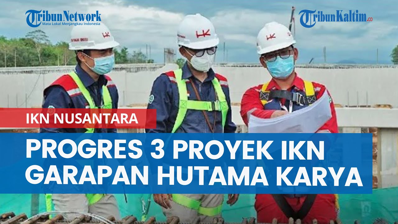 Progres 3 Proyek IKN Nusantara Garapan Hutama Karya, Tol Hingga Kantor ...