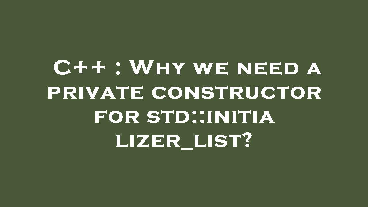 C Why We Need A Private Constructor For Std Initializer List