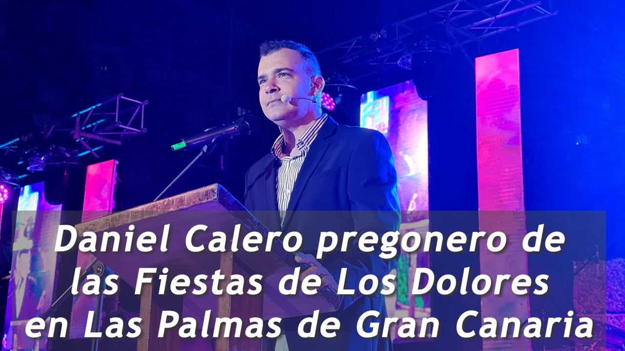 Daniel Calero pregonero de las Fiestas de Los Dolores en Las Palmas de ...
