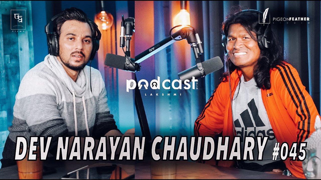 Podcast With Lakshmi | Dev Narayan Chaudhary | #045 | Pigeon Feather ...