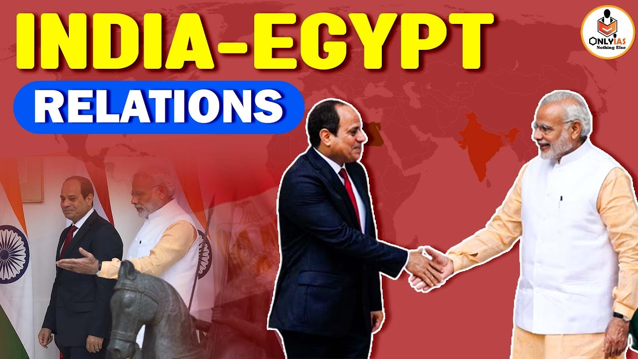 India-Egypt Relations | Significants & Challenges of India - Egypt ...