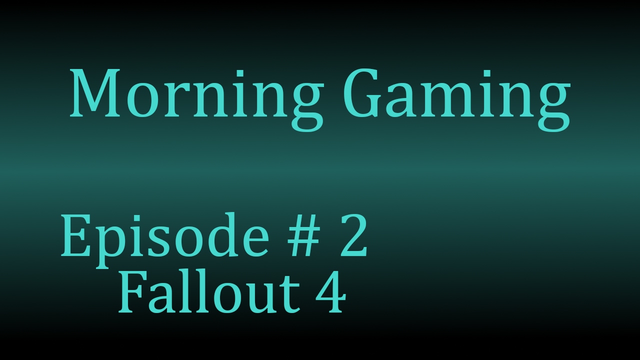 Morning Gaming #0002: Fallout 4 - YouTube