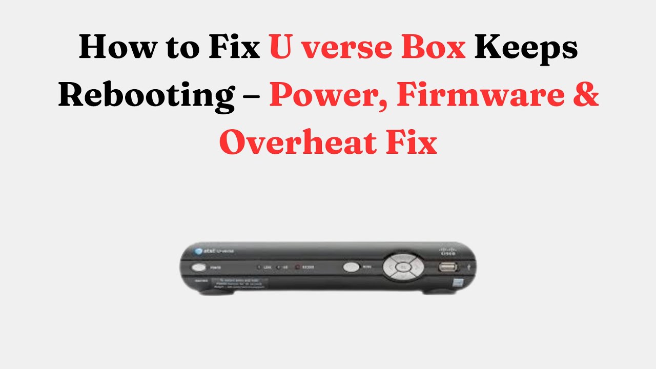 How to Fix U verse Box Keeps Rebooting – Power, Firmware & Overheat Fix ...