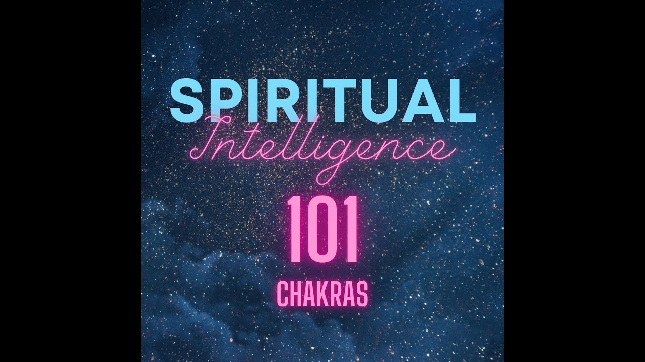Spiritual Intelligence 101: Chakra Basics - YouTube
