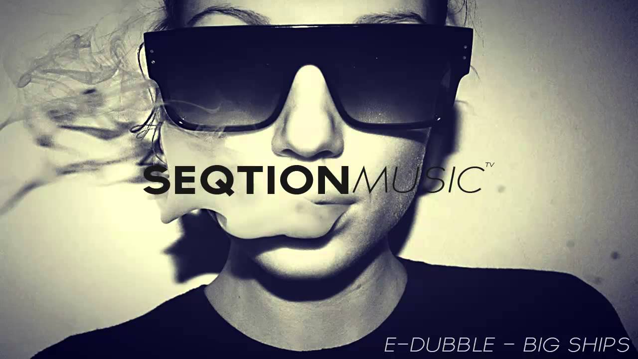 E-Dubble - Big Ships | SeqtionMusic - YouTube Music