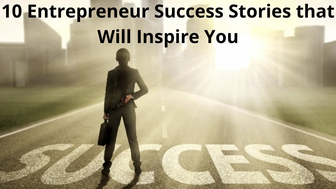10 Entrepreneur Success Stories that Will Inspire You - YouTube