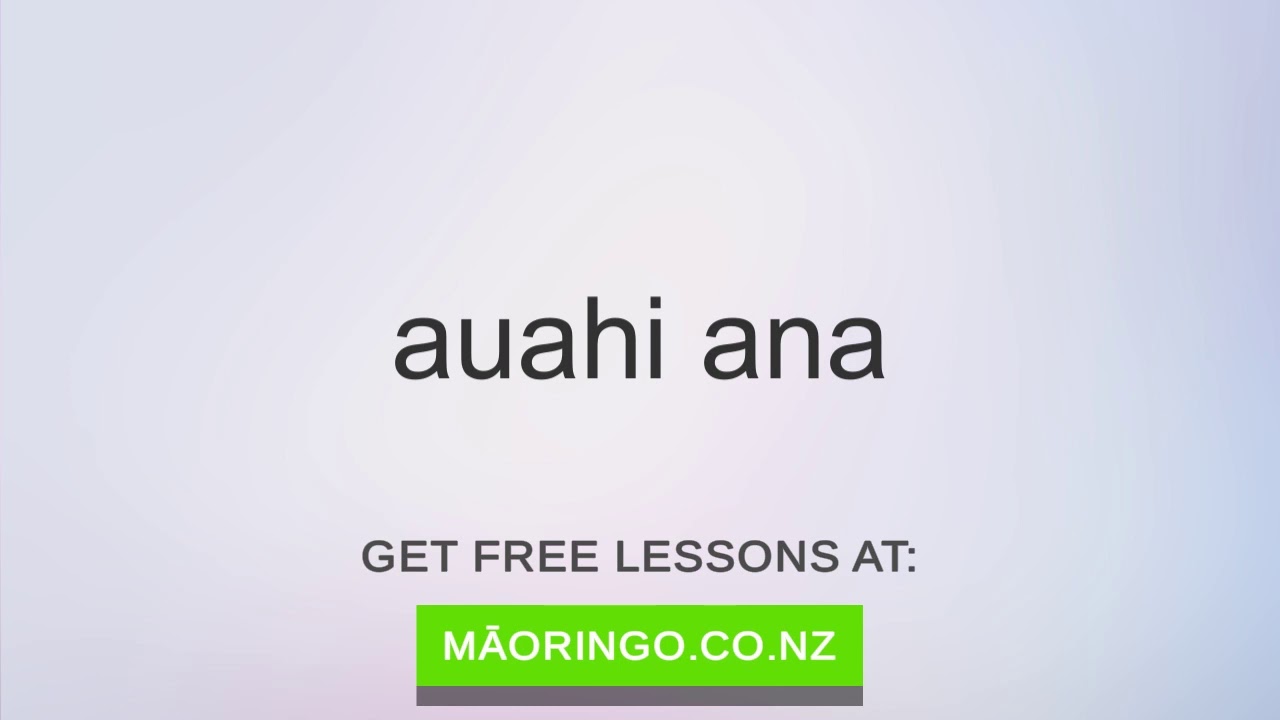 How to Say auahi ana in te reo Māori (Correct Pronunciation) - YouTube