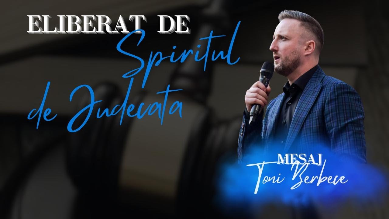 Eliberat de spiritul de judecata || Toni Berbece - YouTube