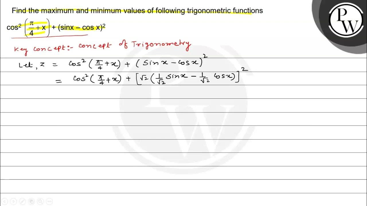 Find the maximum and minimum values of following trigonometric functions cos ^2(π/4+x)+(sin ...