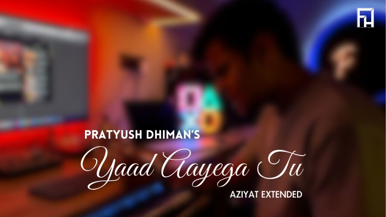 Yaad Aayega Tu (Aziyat Extended) - Pratyush Dhiman - YouTube