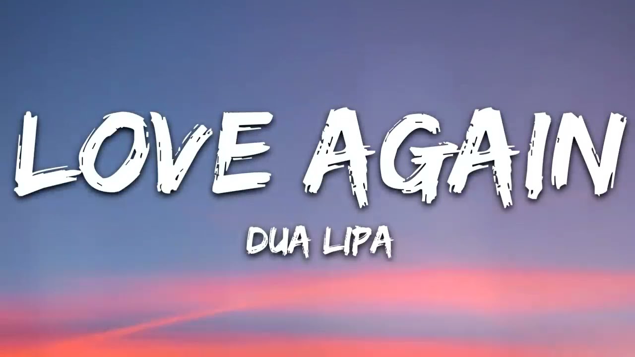 Dua Lipa Love Again Lyrics Youtube
