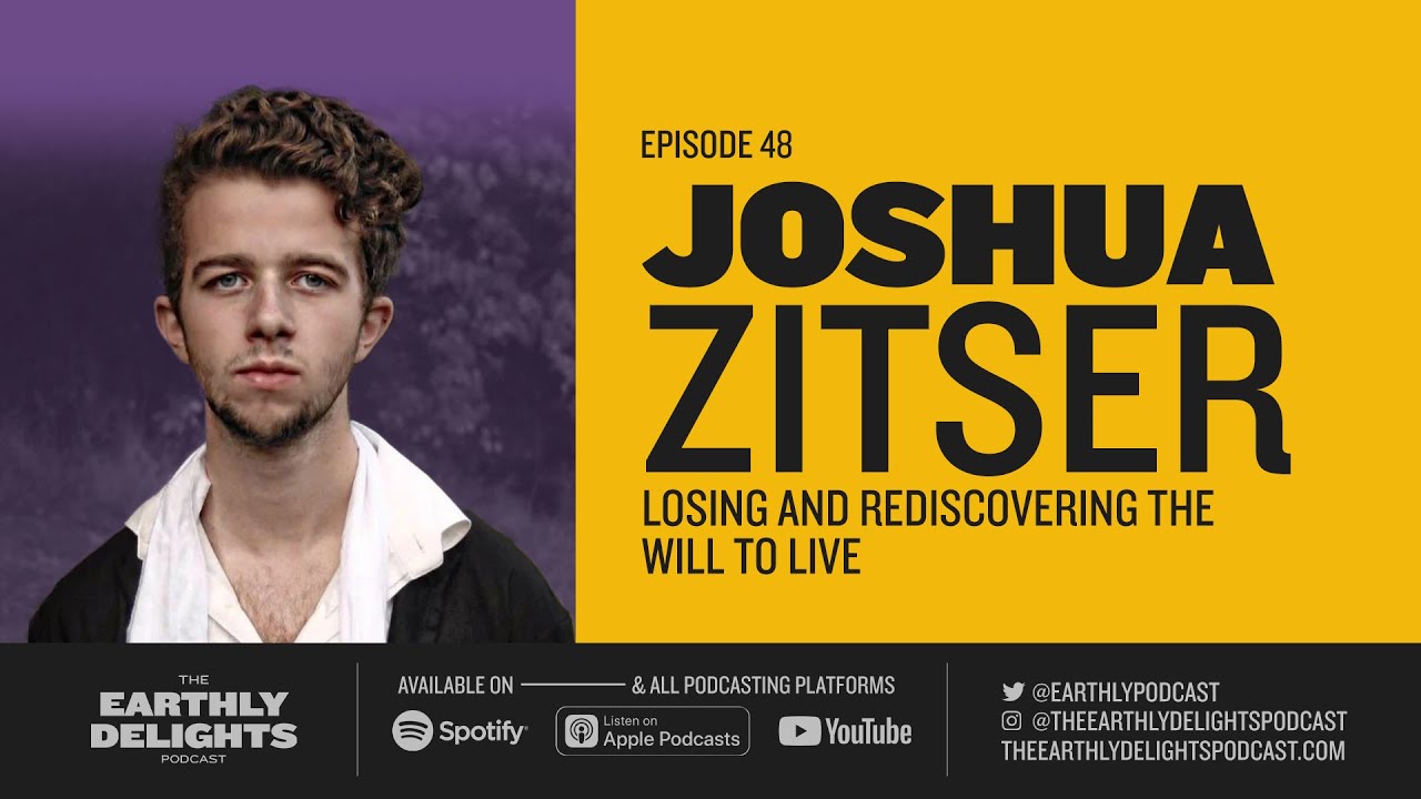 #48: Joshua Zitser - Losing & Rediscovering the Will to Live - YouTube
